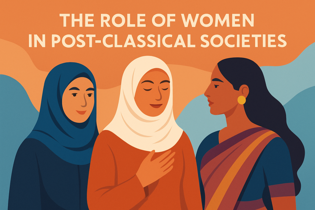 Exploring Women's Influence in Post-Classical Societies: Cultural ...